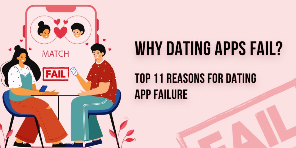 11 Reasons Why Dating Apps Fail and Solutions to Avoid It